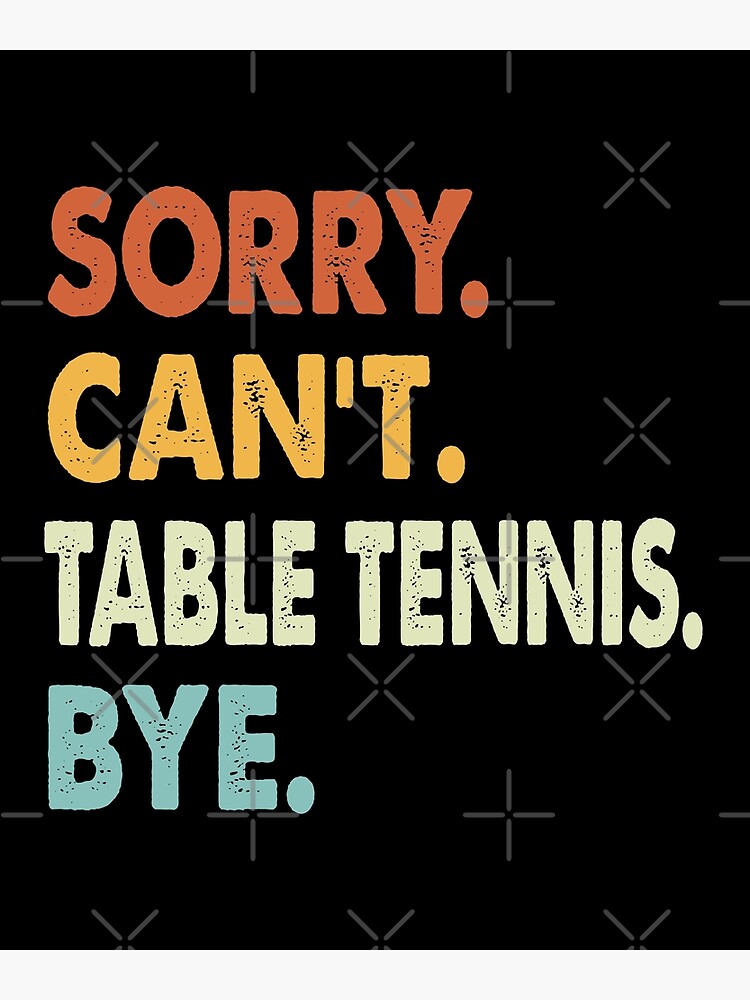 "Sorry can't Table tennis bye shirt, Table tennis lovers tee,Funny Cool ...