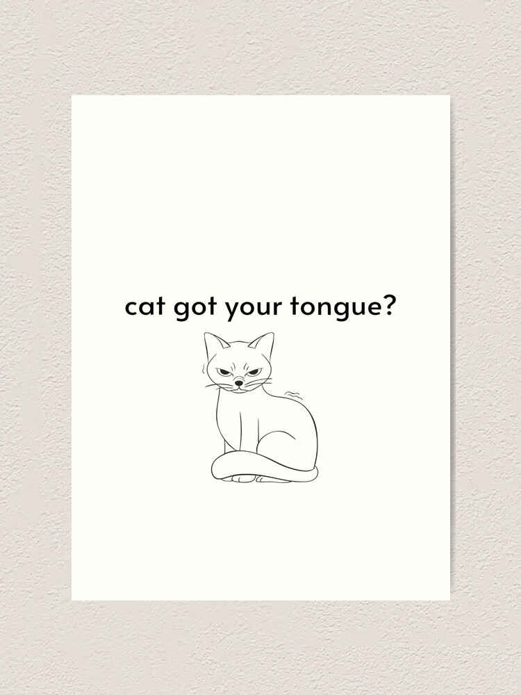 "Cat Got Your Tongue, Crazy Cat Lady meme " Art Print for Sale by ...