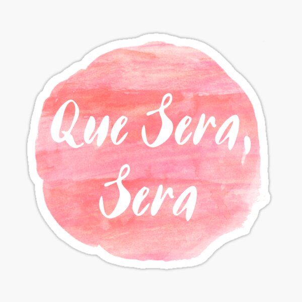 Que Sera Stickers | Redbubble