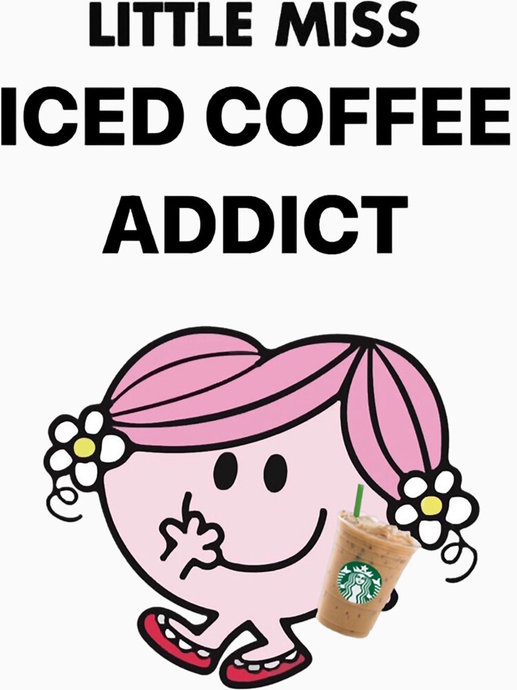 "Little Miss Iced Coffee Addict" T-shirt for Sale by Edith-Jocelynn ...