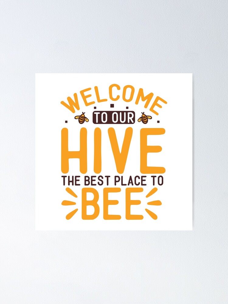 "Welcome To Our Hive The Best Place To Bee" Poster for Sale by kapiks ...