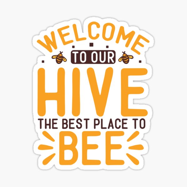 "Welcome To Our Hive The Best Place To Bee" Sticker for Sale by kapiks ...