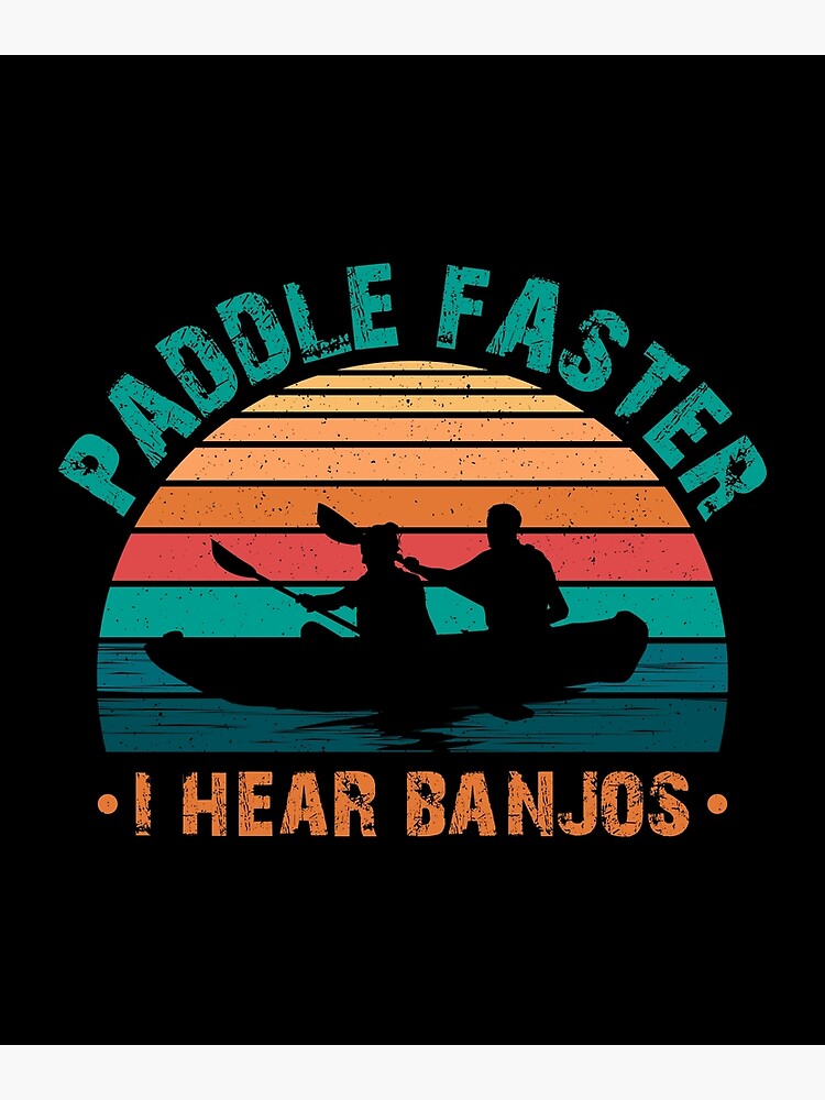 "Paddle Faster, I Hear Banjo’s" Poster for Sale by Lonesome-Fox | Redbubble