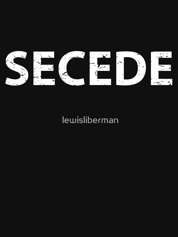 "Secede (distressed)" T-shirt for Sale by lewisliberman | Redbubble ...