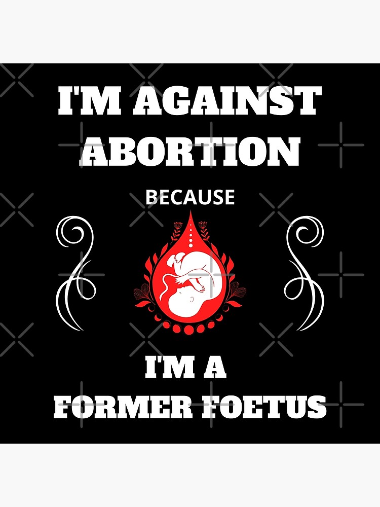"Former Foetus - Pro-Life Sticker and Print / Design" Poster for Sale ...