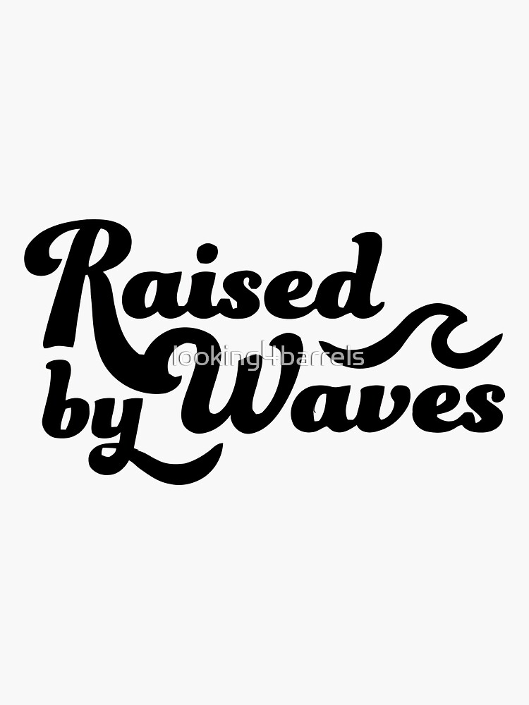 "Raised by waves" Sticker for Sale by looking4barrels | Redbubble