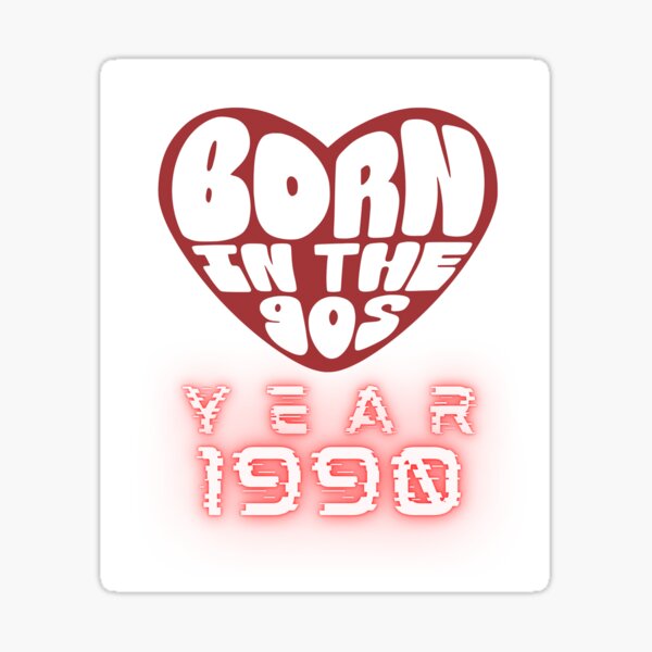 " Born In The 90s | Born In 1990 | Brought Into Life BY Birth " Sticker ...