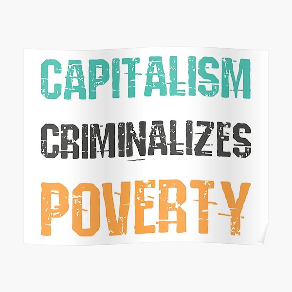 "Capitalism Criminalizes Poverty | Anti Capitalism | Eat the Rich ...