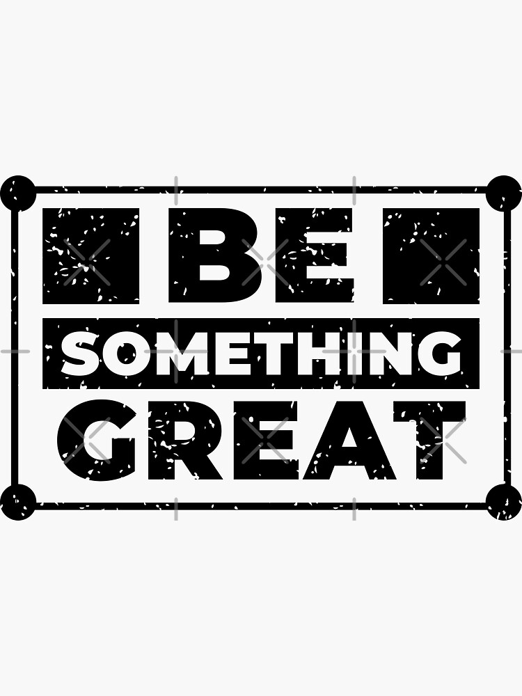 "Be Something Great - Motivational Quotes " Sticker for Sale by ...