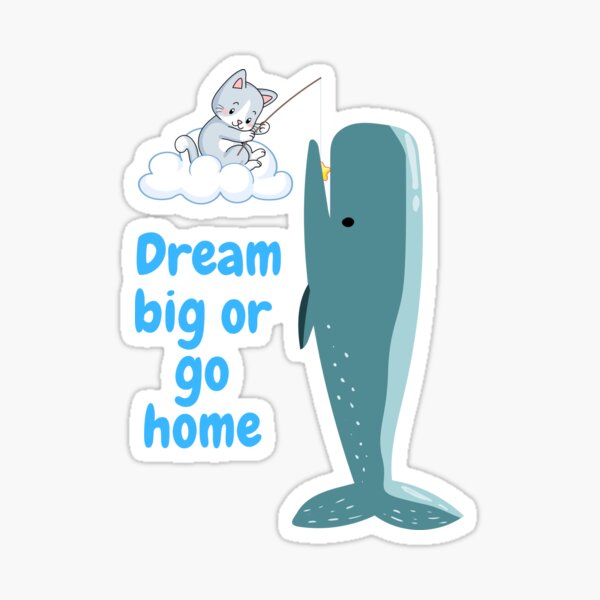 "Dream big or go home" Sticker for Sale by CWGallery | Redbubble