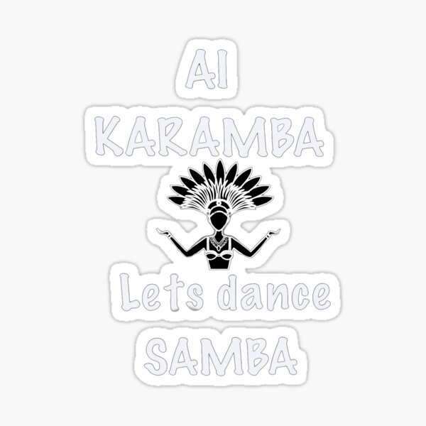 "Ai karamba, let's dance samba" Sticker for Sale by Aercorpusdesign ...