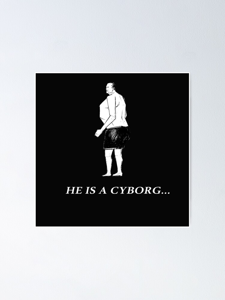 "He Is a Cyborg Meme " Poster for Sale by NeteroSUN | Redbubble