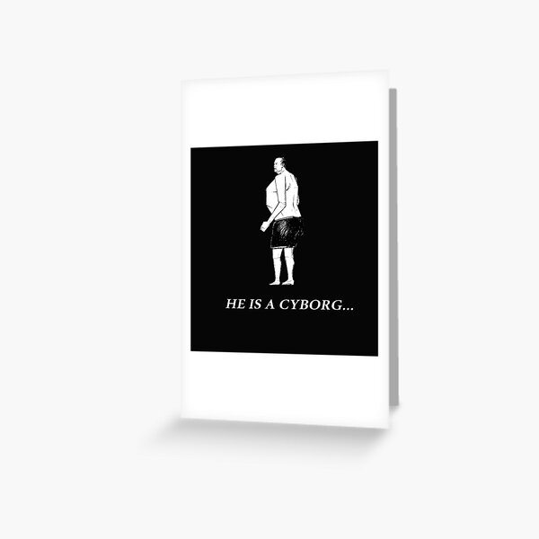 "He Is a Cyborg Meme " Greeting Card for Sale by NeteroSUN | Redbubble
