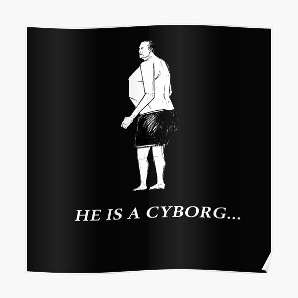 "He Is a Cyborg Meme " Poster for Sale by NeteroSUN | Redbubble