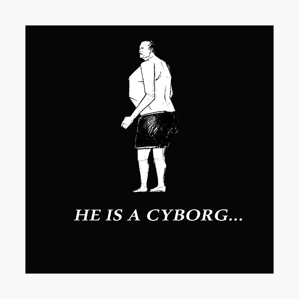 "He Is a Cyborg Meme " Photographic Print for Sale by NeteroSUN | Redbubble