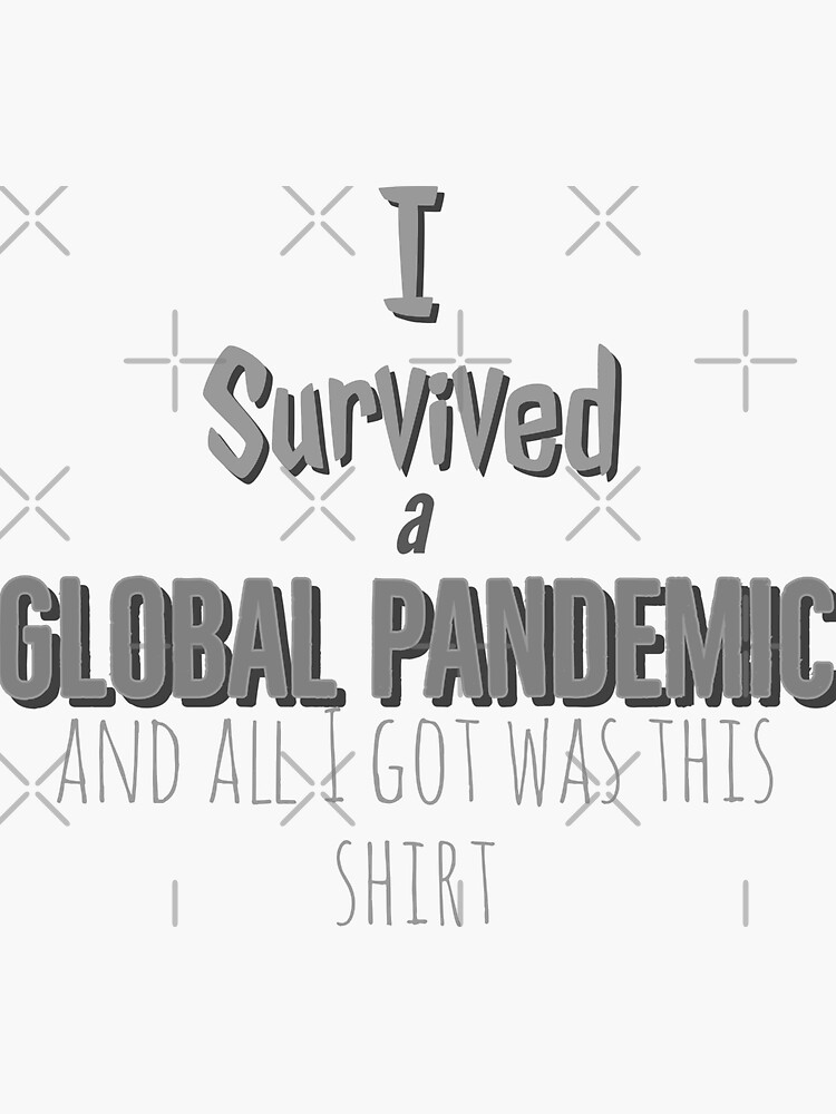 "I Survived a global pandemic and all I got was this - Funny Quarantine ...