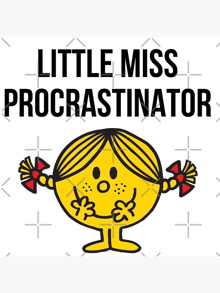 "Little Miss Procrastinator " Poster for Sale by itsmemaytal | Redbubble