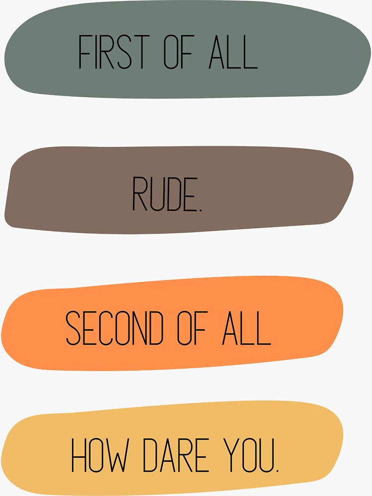 "First of all RUDE" Sticker for Sale by theegeneraltso | Redbubble