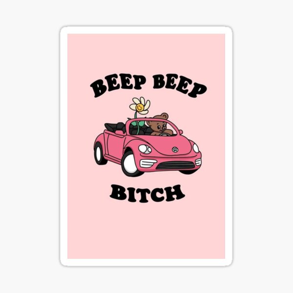 "Beep Beep Bitch" Sticker for Sale by avilanichol | Redbubble