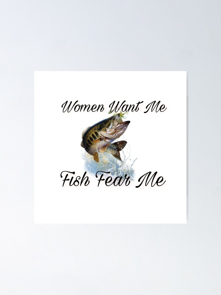 "Women Want Me, Fish Fear Me- Funny Design" Poster for Sale by Typical ...