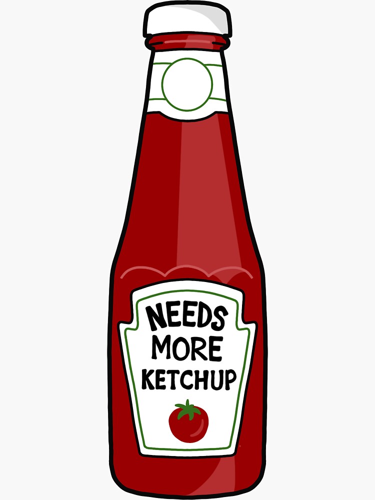 "Needs More Ketchup" Sticker for Sale by LucidTen | Redbubble