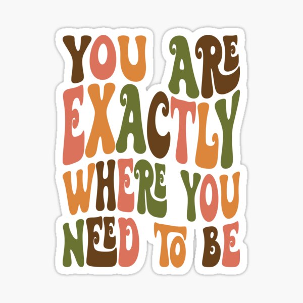 "You are Exactly Where You Need to Be Quote" Sticker for Sale by ...