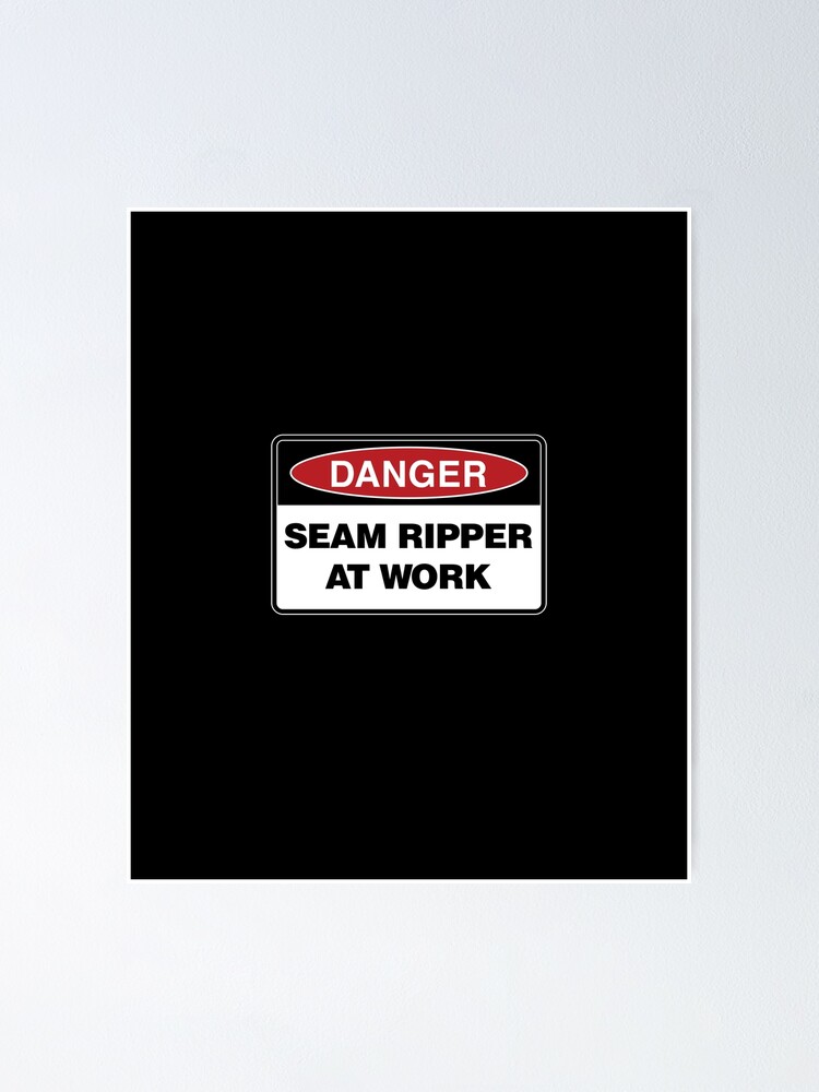 "Danger Seam Ripper At Work" Poster for Sale by twHistory | Redbubble
