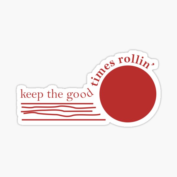 "keep the good times rollin Quote" Sticker for Sale by yopangestu ...