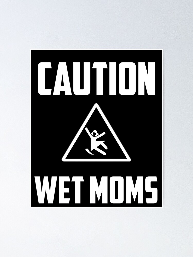 Caution Wet Moms Poster For Sale By Kawai Girl Redbubble
