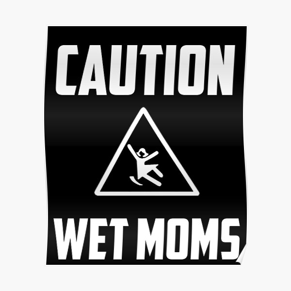 "Caution Wet Mom's " Poster for Sale by Kawai-girl | Redbubble