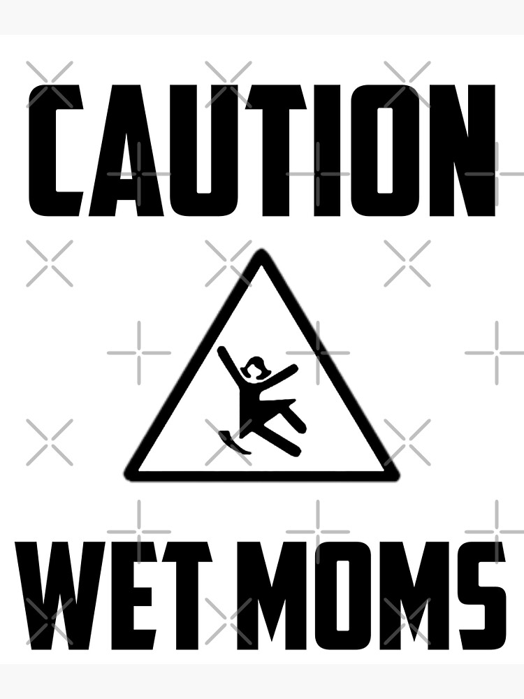 Caution Wet Moms Poster For Sale By Kawai Girl Redbubble
