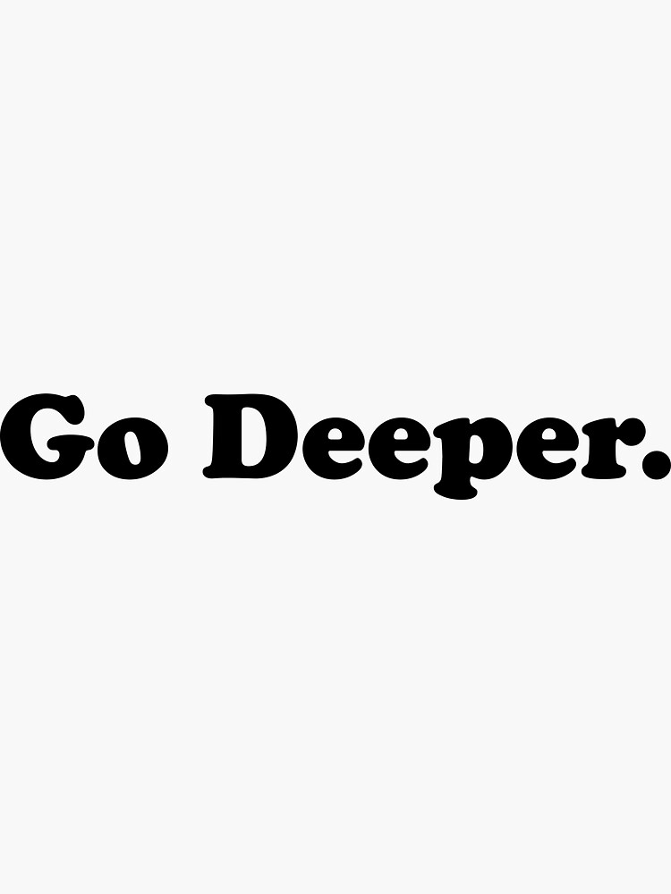 "Go Deeper" Sticker for Sale by NomadicArtz | Redbubble
