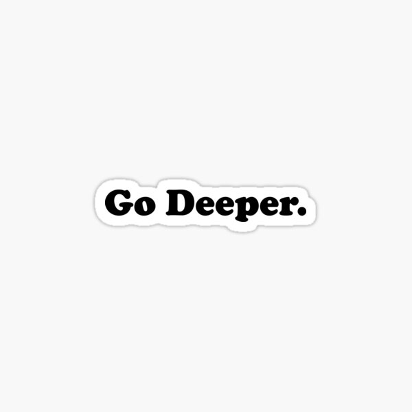 "Go Deeper" Sticker for Sale by NomadicArtz | Redbubble