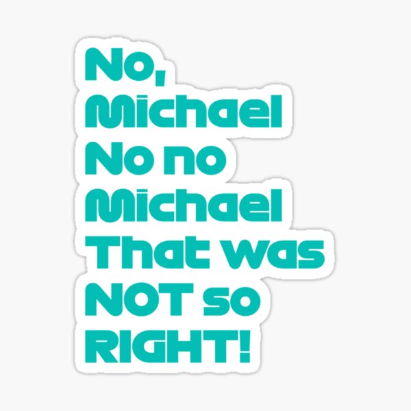"No Michael that was so not right- Limited Edition | Perfect Gift ...