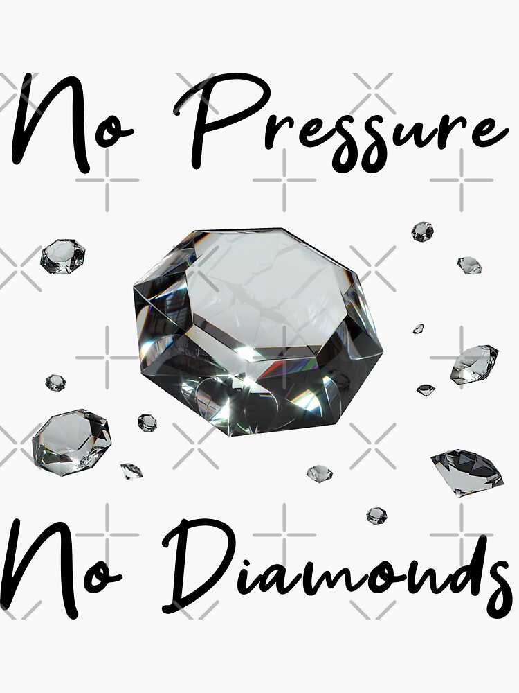 "No Pressure No Diamonds" Sticker for Sale by ImpsMire | Redbubble