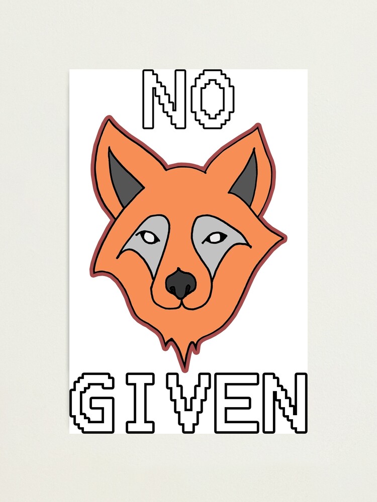 "NO FOX GIVEN" Photographic Print for Sale by Statepallets | Redbubble