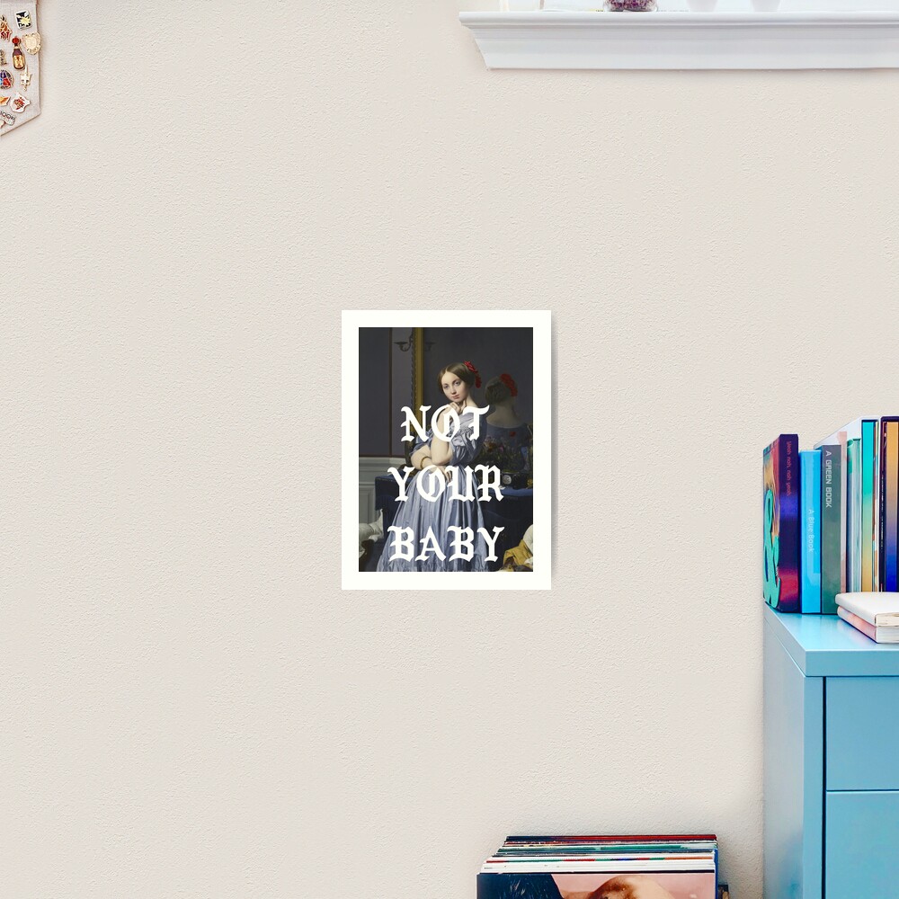 "Not your baby" Art Print by Barbzzm | Redbubble