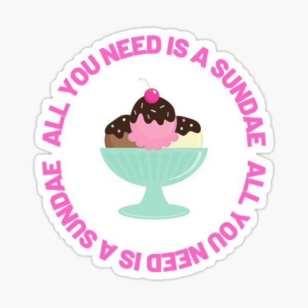 "All you need is a sundae" Sticker for Sale by boomantique | Redbubble