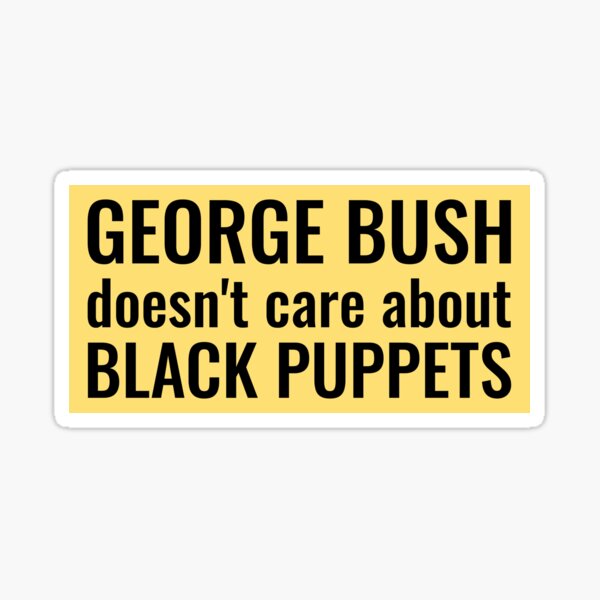 ""George Bush doesn't care about Black puppets" (Arrested Development ...