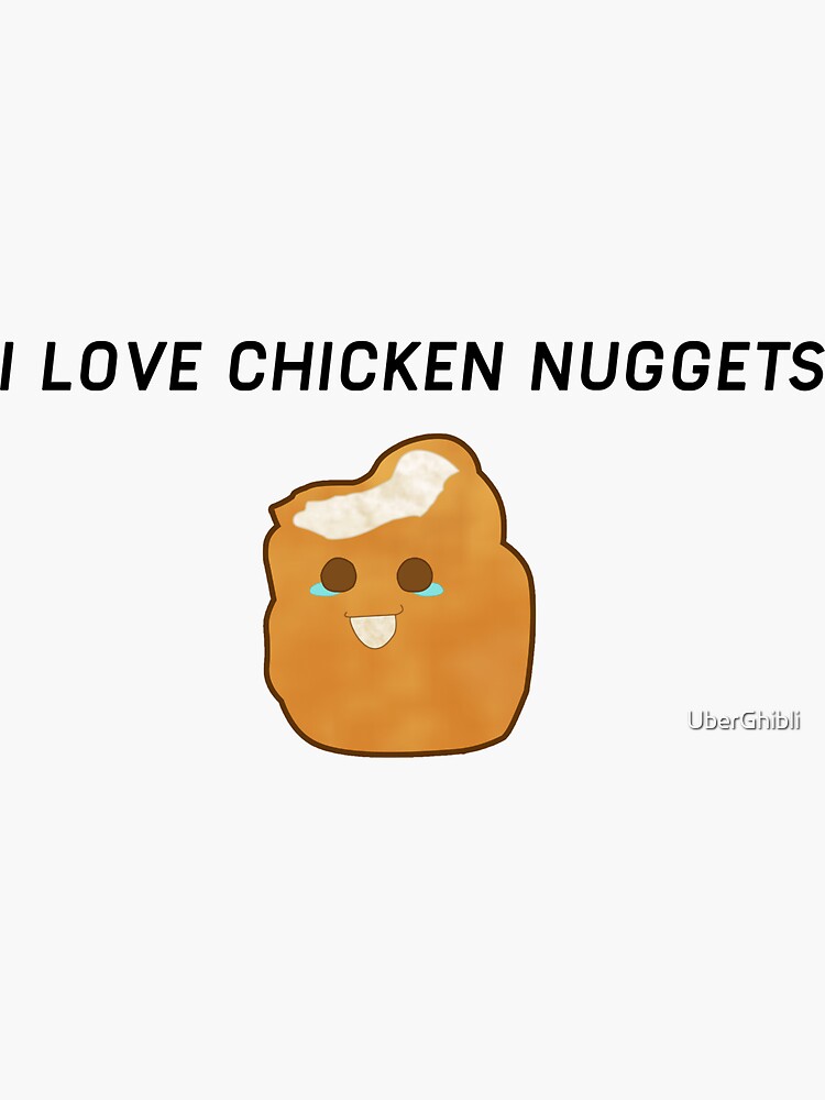 "I love chicken nuggets " Sticker by UberGhibli | Redbubble
