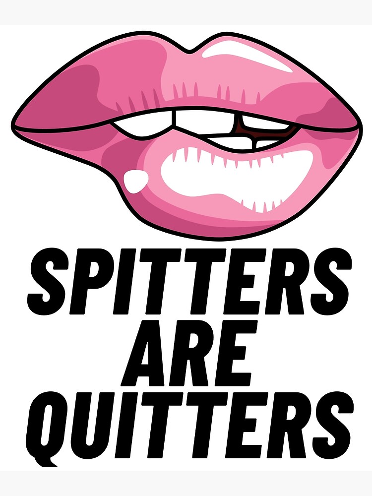 "Spitters Are Quitters" Poster for Sale by ClickForMore | Redbubble