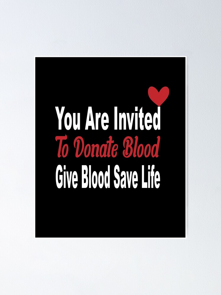 "You Are Invited To Donate Blood Give Blood Save Life" Poster for Sale ...