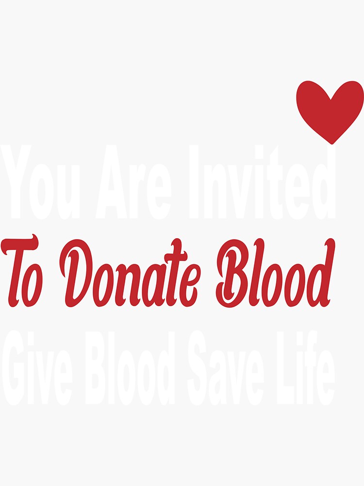 "You Are Invited To Donate Blood Give Blood Save Life" Sticker for Sale ...