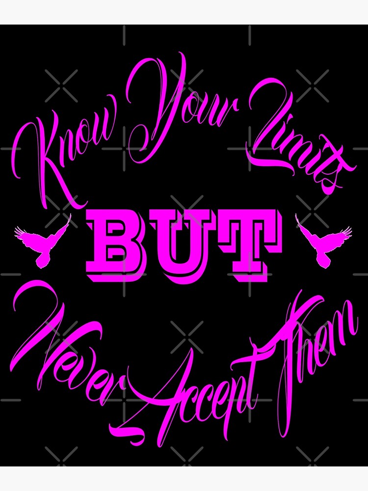 "KNOW YOUR LIMITS BUT NEVER ACCEPT THEM" Poster for Sale by AYANADA ...