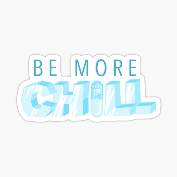 "be more chill" Sticker for Sale by annaundso | Redbubble
