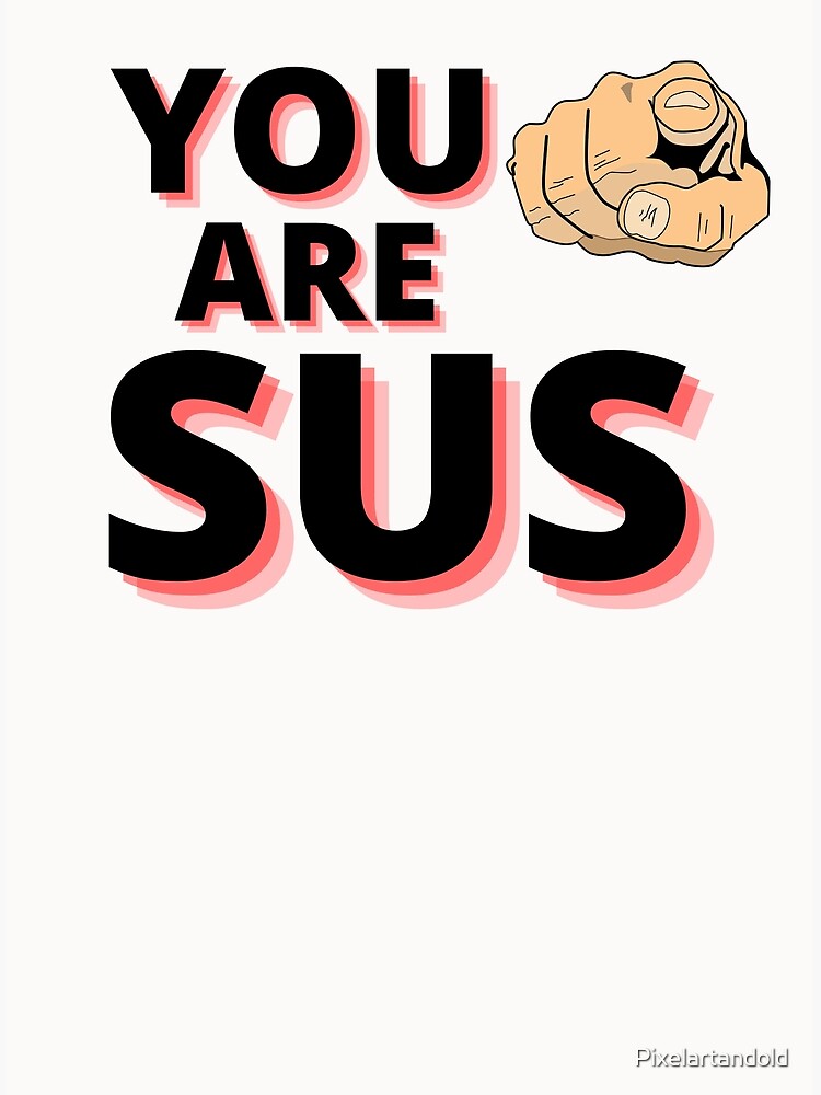 "You are SUS Amongus" Poster for Sale by Pixelartandold | Redbubble