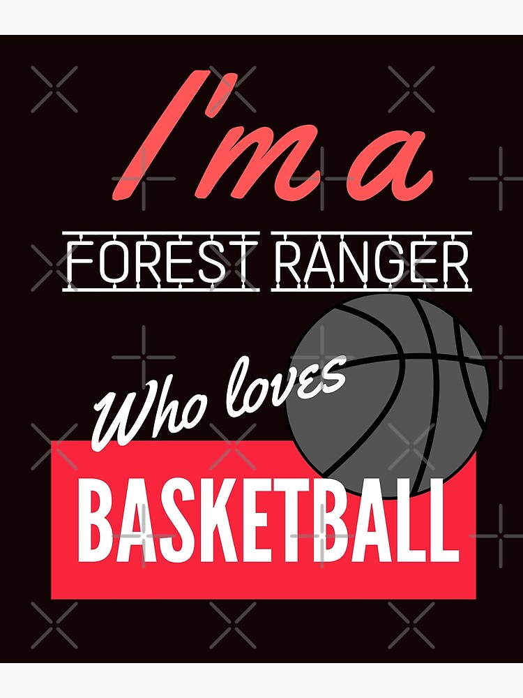 "Forest Ranger who loves basketball" Poster for Sale by Hobbyists ...