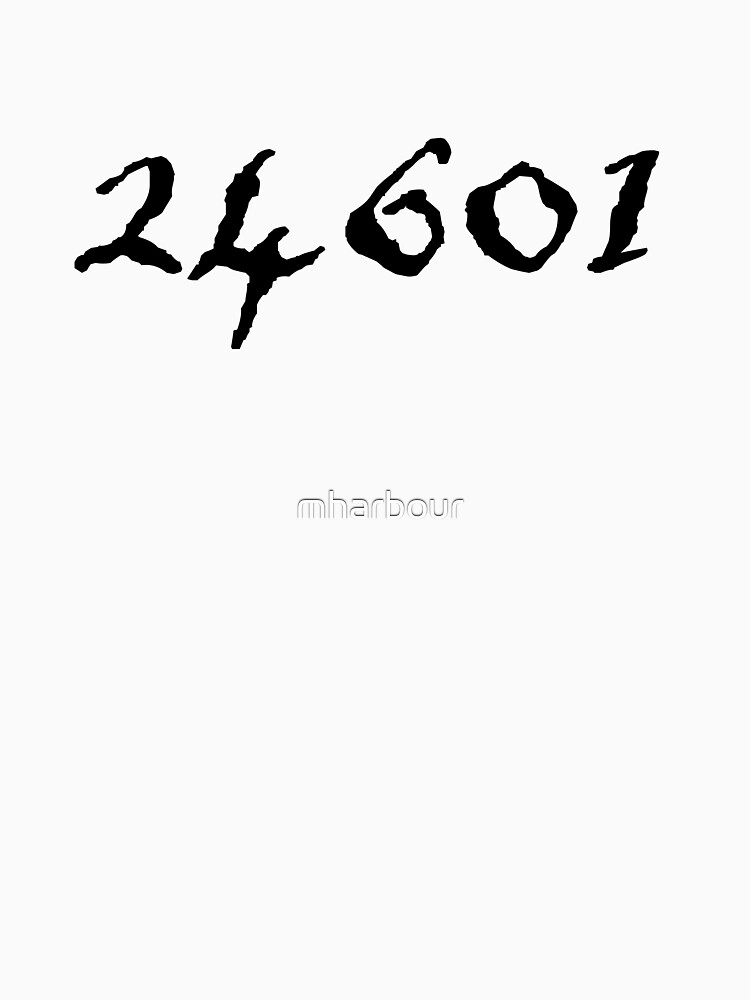 "24601 (black)" T-shirt by mharbour | Redbubble | 24601 t-shirts - jean ...