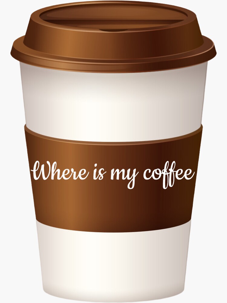 "where is my coffee" Sticker for Sale by design-and-tees | Redbubble
