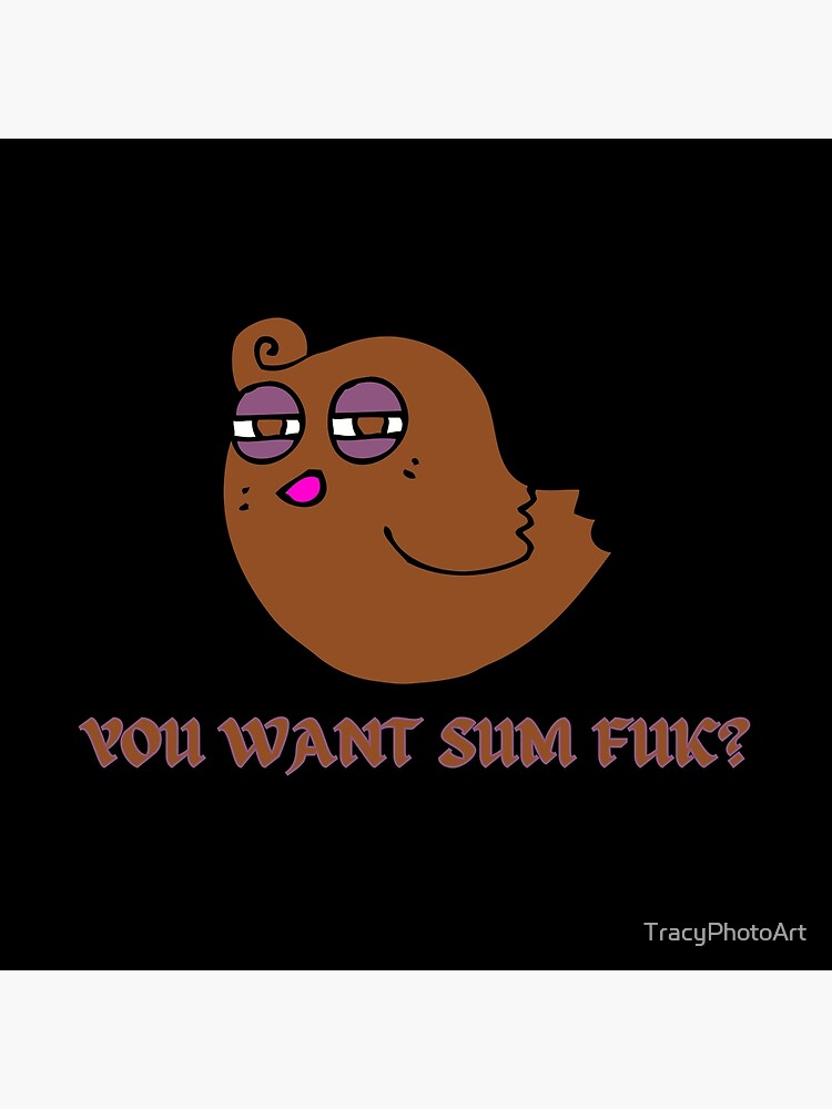 "You want sum fuk?" Poster for Sale by TracyPhotoArt | Redbubble